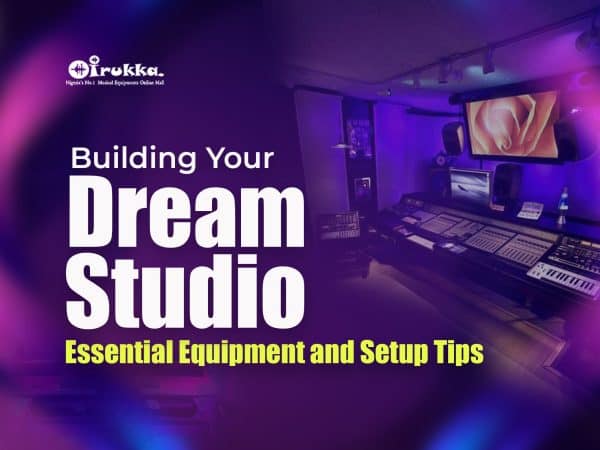 Building Your Dream Studio: Essential Equipment and Setup Tips